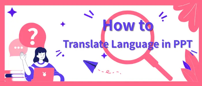 How to Translate Language in PPT | Share Four Ways to Translate