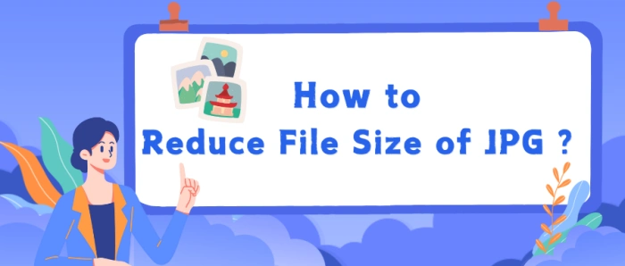 How to Reduce File Size of JPG ? 4 Simple Methods Worth Trying