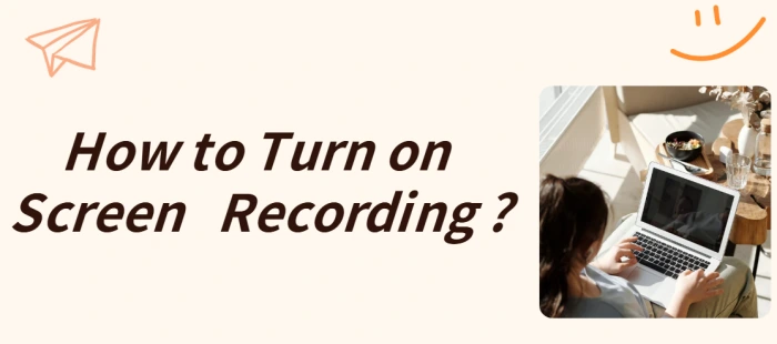 How to Turn on Screen Recording: From Zero to Mastery