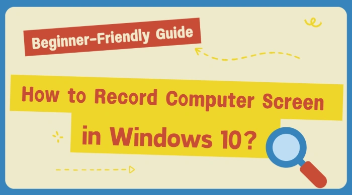 How to Record Computer Screen in Windows 10｜Essential for Newbies